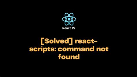Sh React Scripts Command Not Found After Running Npm Start Error Solved Tutorials Camp