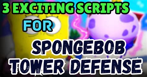 3 exciting roblox scripts for spongebob tower defense