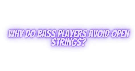 Why Do Bass Players Avoid Open Strings All For Turntables
