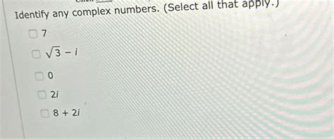 Solved Identify Any Complex Numbers Select All That Chegg