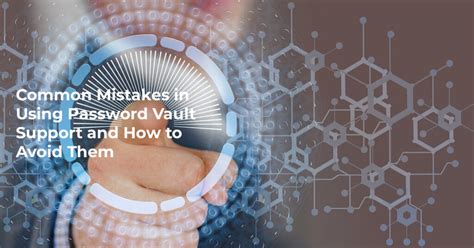 Common Mistakes In Using Password Vault Support And How To Avoid Them