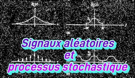 Signaux Aléatoires Et Processus Stochastique