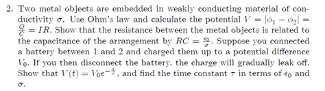 Solved 2 Two Metal Objects Are Embedded In Weakly