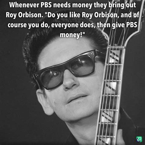 Roy Orbison Is Keeping Pbs Alive Meme On Imgur