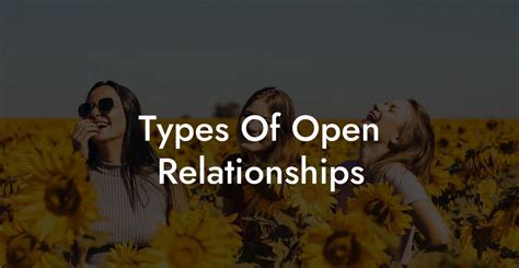 Types Of Open Relationships - The Monogamy Experiment - Ethical Non-Monogamy | Polyamory | Open ...