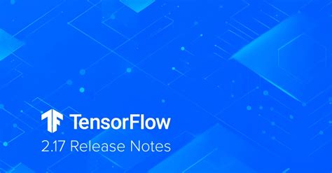 tensorflow 2 17 release notes exxact blog