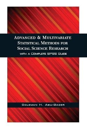 Advanced & Multivariate Statistical Methods for Social Science Research: Soleman Abu-Bader ...