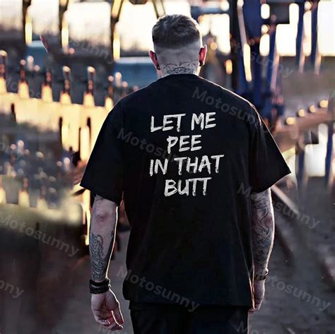 Let Me Pee In What Butt Letter Graphic Casual Black Print T Shirt