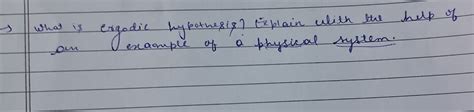 Solved What Is Ergodic Hypothesis Explain Wlith The Help Of
