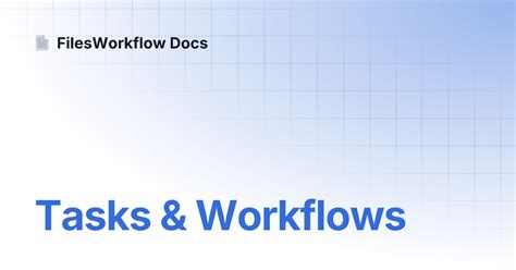 Tasks And Workflows Filesworkflow Docs