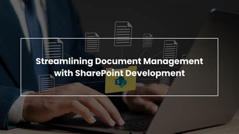 Streamlining Document Management With Sharepoint Development