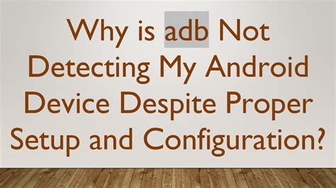 Why Is Adb Not Detecting My Android Device Despite Proper Setup And