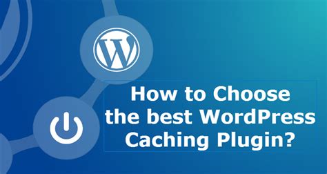How To Choose The Best Wordpress Caching Plugin Webwerks