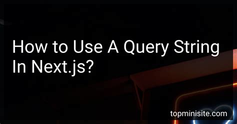 How To Use A Query String In Next Js In