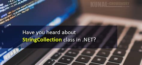 Have You Heard About Stringcollection Class In Net