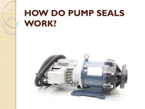 Ppt How Do Pump Seals Work Step By Step Leak Pack Powerpoint