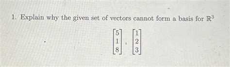 Solved Explain Why The Given Set Of Vectors Cannot Form A