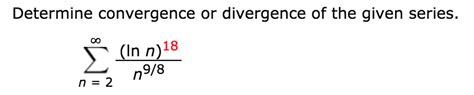 Solved Determine Convergence Or Divergence Of The Given