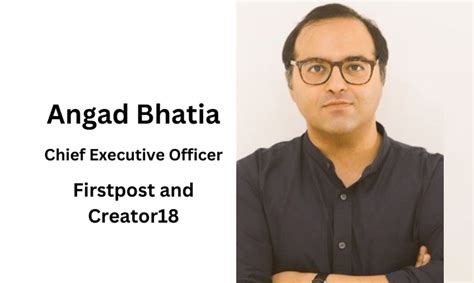 Angad Bhatia Named Ceo Of Firstpost And Creator18 Advertising Reporter