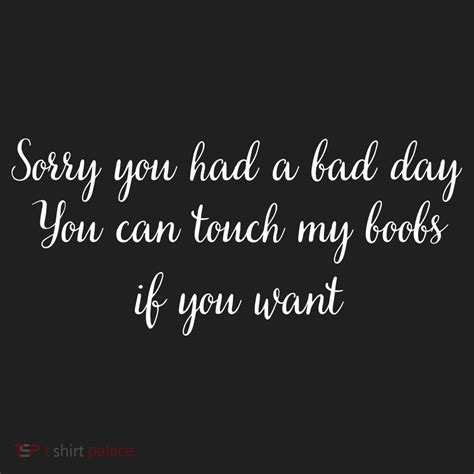 Sorry You Had A Bad Day You Can Touch My Boobs If You Want Trucker Hat