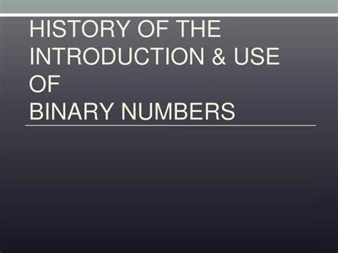 PPT HISTORY OF THE INTRODUCTION USE OF BINARY NUMBERS PowerPoint Presentation ID 6226696