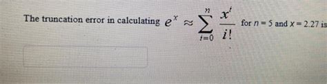 Solved The Truncation Error In Calculating E Σ For N 5