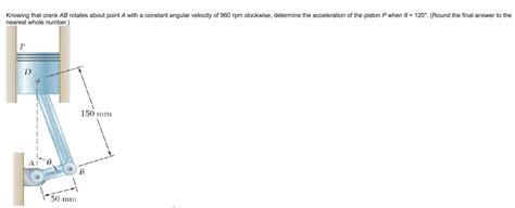 Solved Knowing That Crank Ab Rotates About Point A With A