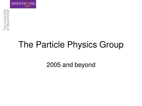 PPT The Particle Physics Group PowerPoint Presentation Free Download ID