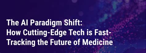 The Ai Paradigm Shift How Cutting Edge Tech Is Fast Tracking The