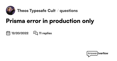 prisma error in production only theo s typesafe cult