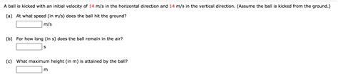 Solved A Ball Is Kicked With An Initial Velocity Of 14 M S