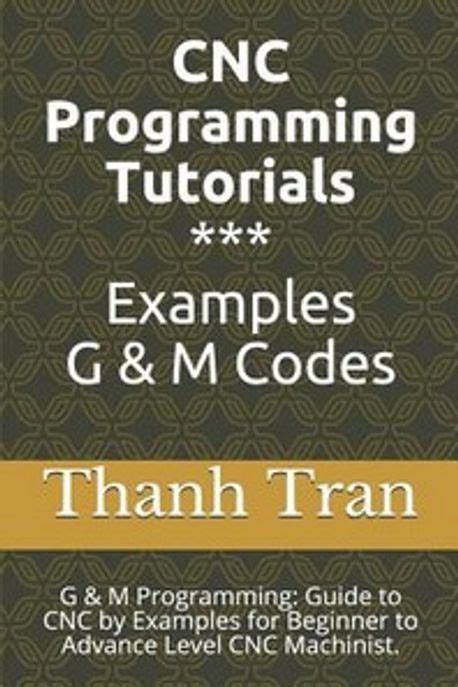 Cnc Programming Tutorials Examples G ＆ M Codes Tran Thanh 교보문고
