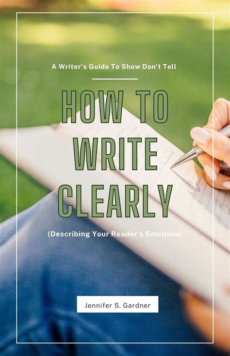 how to write clearly a writer s guide to show don t tell by jennifer