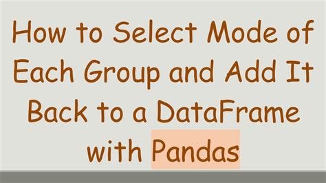 how to select mode of each group and add it back to a dataframe with pandas youtube