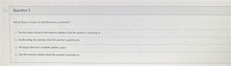 Solved Question What Does It Mean To Dereference A Chegg