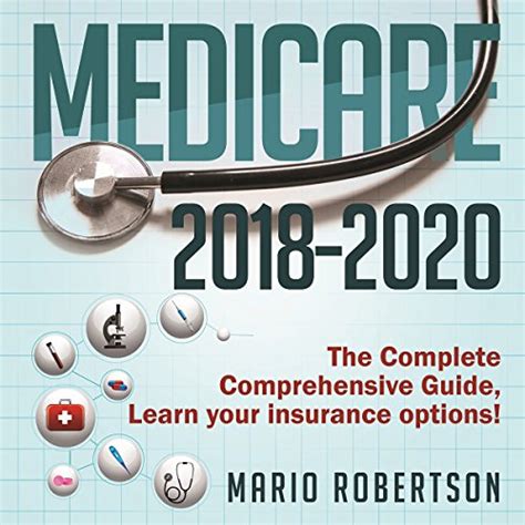 Amazon Com Medicare 2018 2020 The Complete Comprehensive Guide Learn Your Insurance Options