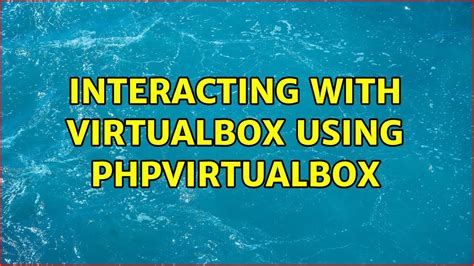 interacting with virtualbox using phpvirtualbox 2 solutions youtube