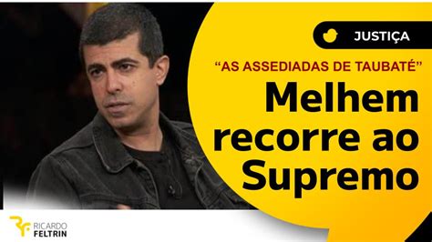 Melhem Vai Ao Stf Contra ‘trapaça De Acusadoras Ricardo Feltrin