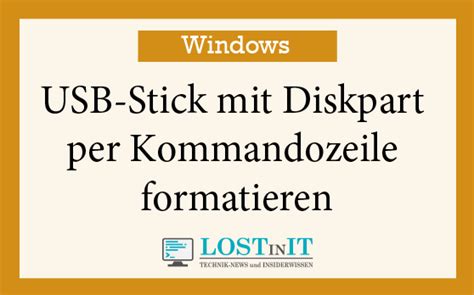 Usb Stick Mit Diskpart Per Kommandozeile Formatieren Lost In It