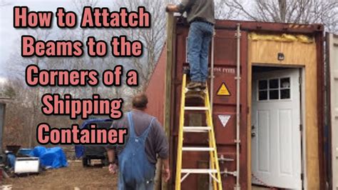 How To Attach Beams To The Corners Of Shipping Containers Youtube