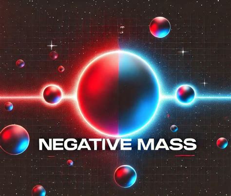 Negative Mass The Hypothetical Substance That Could Reverse Gravity