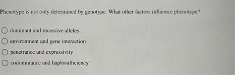 Solved Phenotype Is Not Only Determined By Genotype What