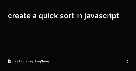 Gistlib Create A Quick Sort In Javascript
