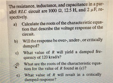 Solved The Resistance Inductance And Capacitance In A