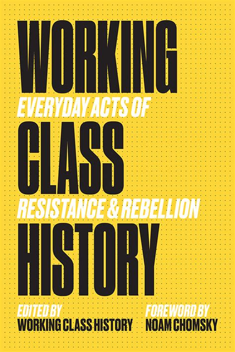 Working Class History Everyday Acts Of Resistance And Rebellion