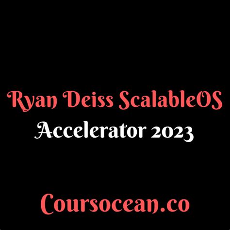 Ryan Deiss â€“ Scalableos Accelerator 2023 Coursocean