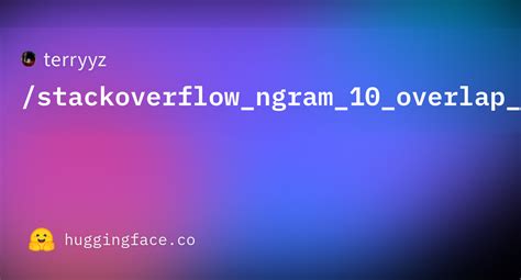 Terryyzstackoverflowngram10overlap18 · Datasets At Hugging Face