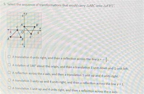 Solved Select The Sequence Of Transformations That Would Carry ABC Onto A B C A Translat