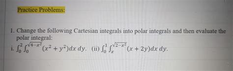 Solved Practice Problems Change The Following Cartesian Chegg