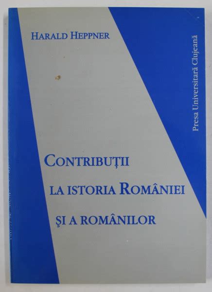 Contributii La Istoria Romaniei Si A Romanilor De Harald Heppner 2002